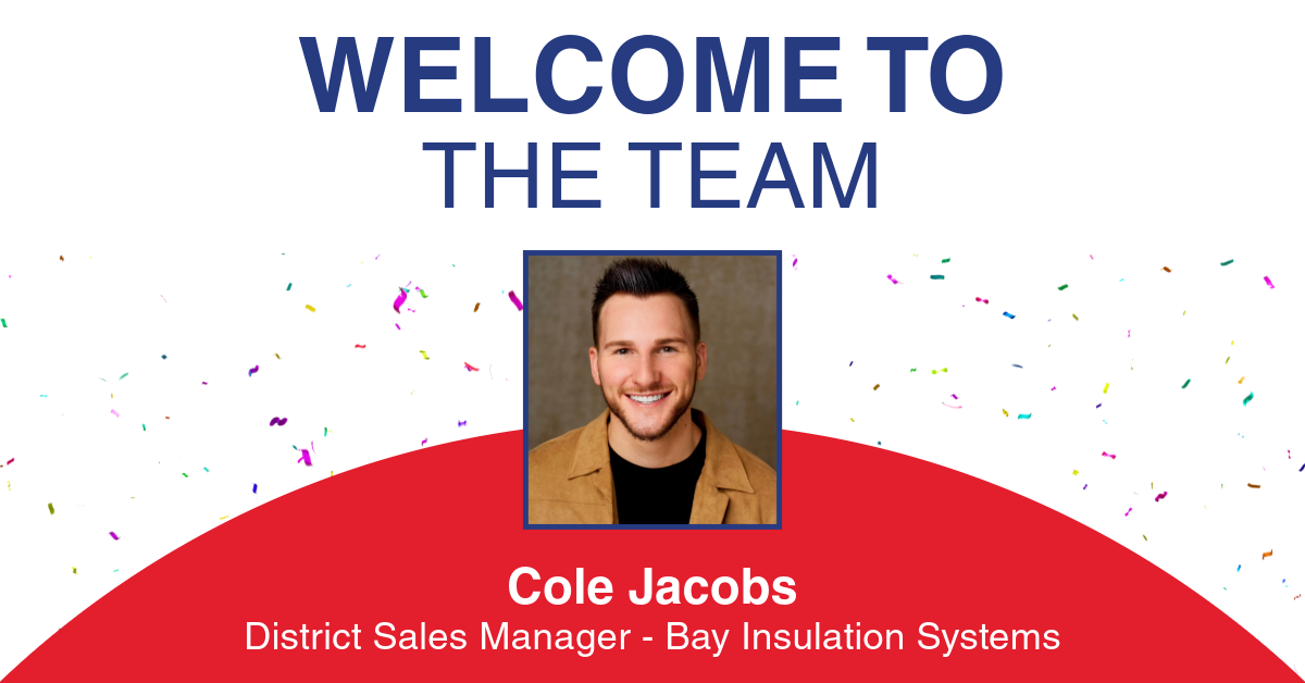 Dec. 2024: Bay Insulation Systems Adds Cole Jacobs as Southwest Region District Sales Manager ...